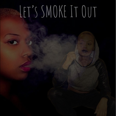 LETS SMOKE IT OUT • A podcast on Spotify for Creators