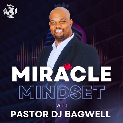 Miracle Mindset with Pastor DJ Bagwell • A podcast on Spotify for ...