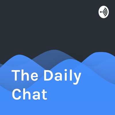 The Daily Chat • A podcast on Spotify for Podcasters