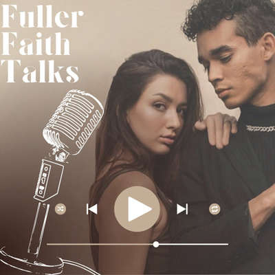 Fuller Faith Talks • A podcast on Spotify for Creators