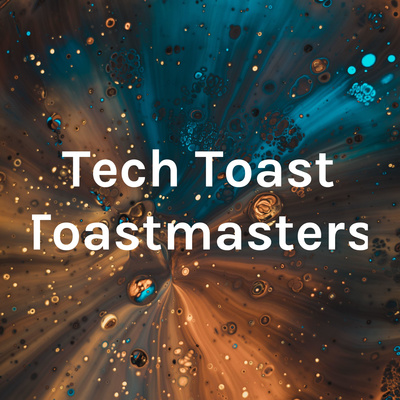 Tech Toast Toastmasters • A podcast on Spotify for Podcasters