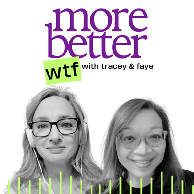 More Better with Tracey and Faye • A podcast on Spotify for Creators