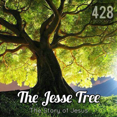 The Jesse Tree - The Story Of Jesus • A podcast on Spotify for Creators