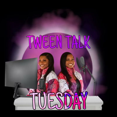 Tween Talk Tuesday • A podcast on Spotify for Creators