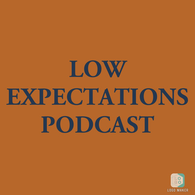 Low Expectations • A podcast on Spotify for Creators