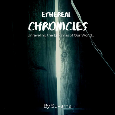 ETHEREAL CHRONICLES: Unraveling The Enigmas Of Our World • A podcast on Spotify for Podcasters