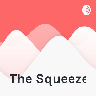 The Squeeze • A podcast on Spotify for Podcasters