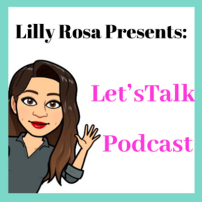 Lilly Rosa presents: Let'sTalk Podcast • A podcast on Spotify for Creators