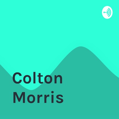 Colton Morris • A podcast on Spotify for Creators