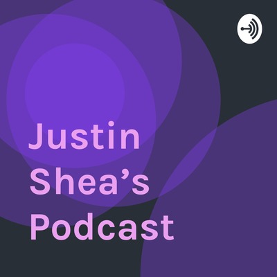 Justin Shea’s Podcast • A podcast on Spotify for Creators