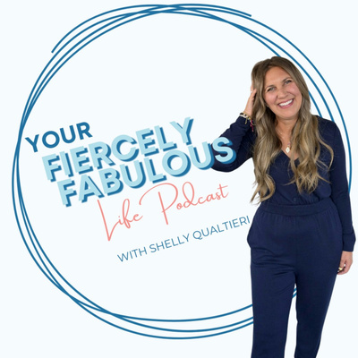 Your Fiercely Fabulous Life Podcast with Shelly Qualtieri • A podcast ...