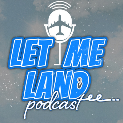 Let Me Land Podcast • A podcast on Spotify for Podcasters