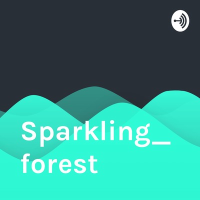 Sparkling_forest • A podcast on Spotify for Creators