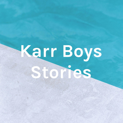 Karr Boys Stories • A podcast on Spotify for Creators