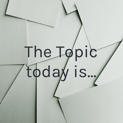 The Topic today is... • A podcast on Spotify for Podcasters