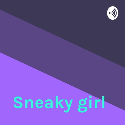 Sneaky girl • A podcast on Spotify for Creators