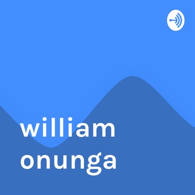 william onunga • A podcast on Spotify for Podcasters