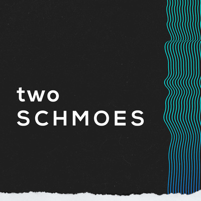 Two Schmoes • A podcast on Spotify for Creators