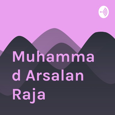 Muhammad Arsalan Raja • A podcast on Spotify for Podcasters