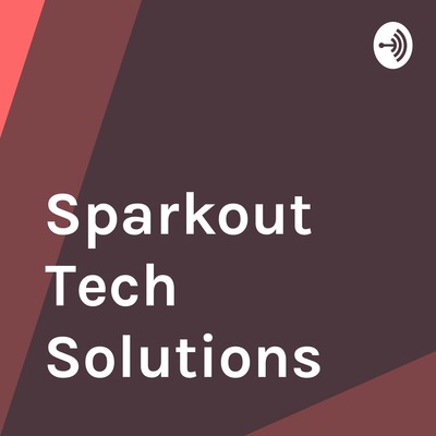 Sparkout Tech Solutions • A podcast on Spotify for Creators