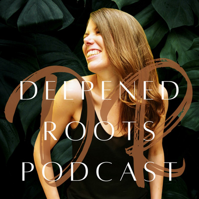 Deepened Roots Podcast • A podcast on Spotify for Creators