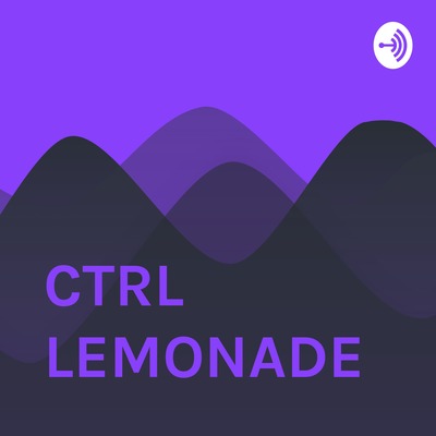 CTRL LEMONADE • A podcast on Spotify for Creators