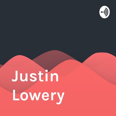 Justin Lowery • A podcast on Spotify for Creators