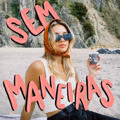 Sem Maneiras • A podcast on Spotify for Creators