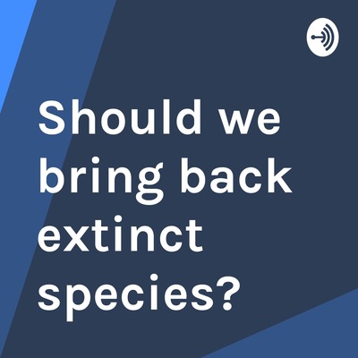 Should we bring back extinct species? • A podcast on Spotify for Creators