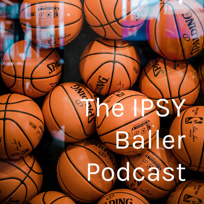 The IPSY Baller Podcast • A podcast on Spotify for Podcasters