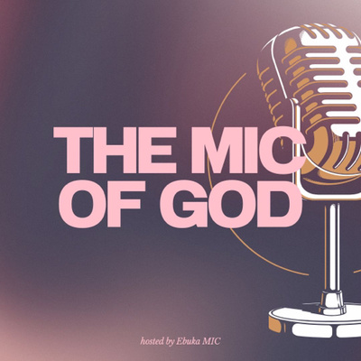The MIC of God • A podcast on Spotify for Creators