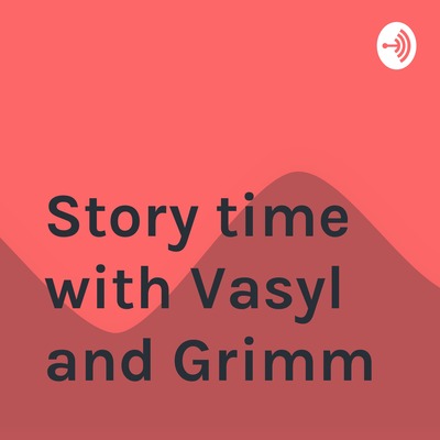 Story time with Vasyl and Grimm • A podcast on Spotify for Creators