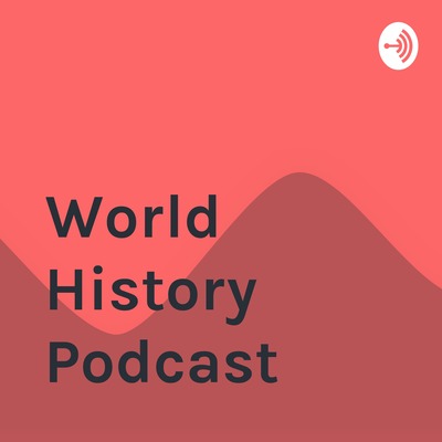 World History Podcast • A podcast on Spotify for Podcasters