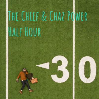 The Chief & Chaz Power Half Hour • A podcast on Spotify for Creators
