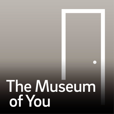 The Museum of You: An Audio Guide • A podcast on Spotify for Podcasters