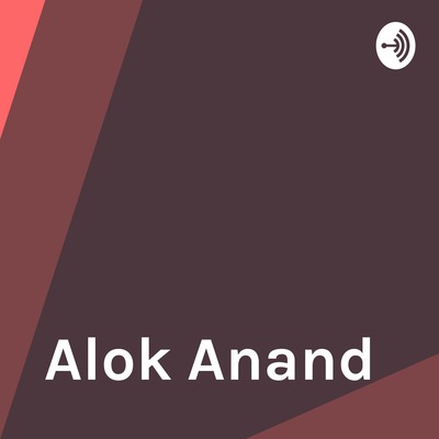 Alok Anand • A podcast on Spotify for Creators