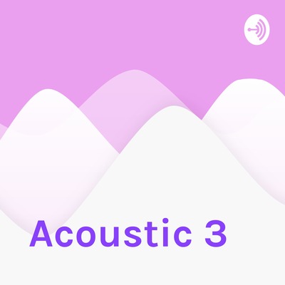 Acoustic 3 • A podcast on Spotify for Creators