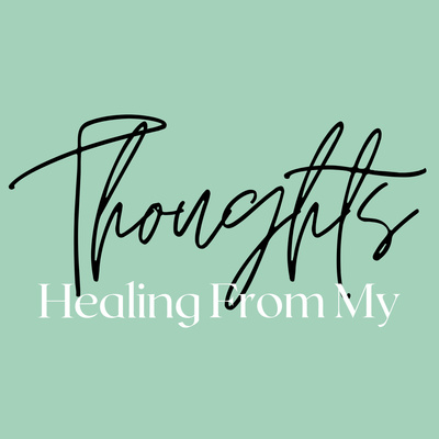 Healing From My Thoughts • A podcast on Spotify for Creators