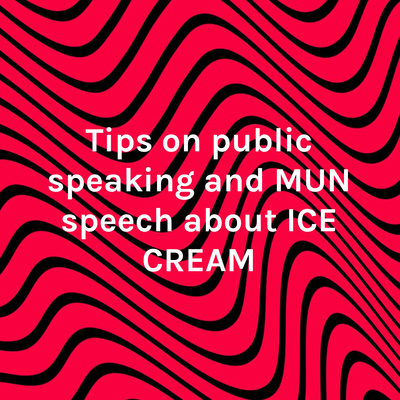 Tips on public speaking and MUN speech about ICE CREAM • A podcast on ...