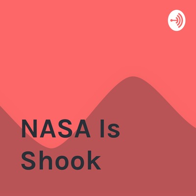 NASA Is Shook • A podcast on Spotify for Creators