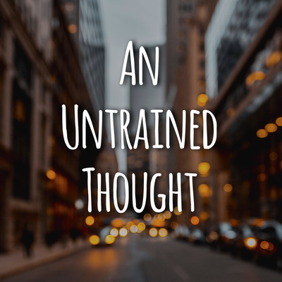 An Untrained Thought • A podcast on Spotify for Creators