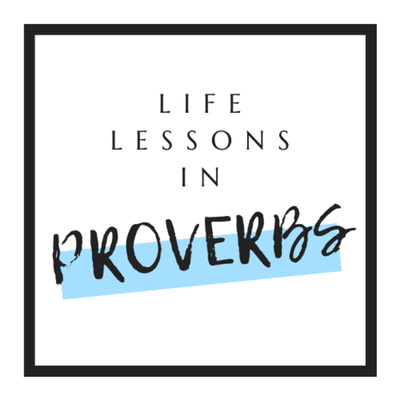 Life Lessons in Proverbs • A podcast on Spotify for Podcasters