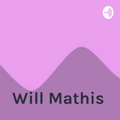 Will Mathis • A podcast on Spotify for Creators