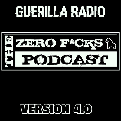 Guerilla Radio - The Zero Fucks Podcast • A podcast on Spotify for Creators