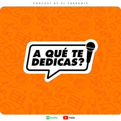 A qué te dedicas? • A podcast on Spotify for Podcasters