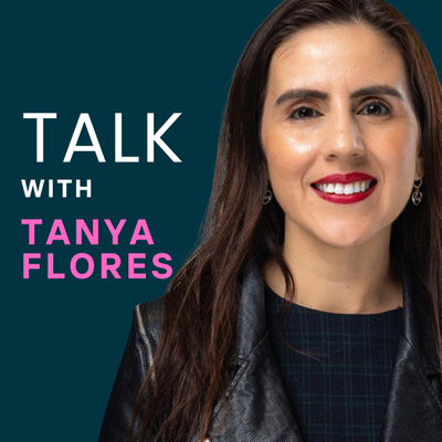 Talk with Tanya Flores • A podcast on Spotify for Creators