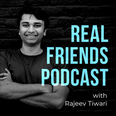 Real Friends Podcast with Rajeev Tiwari • A podcast on Spotify for Creators