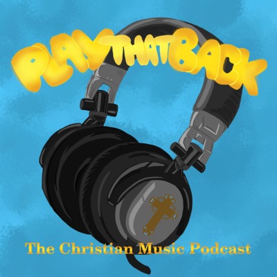 Play That Back: The Christian Music Podcast • A podcast on Spotify for ...