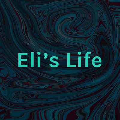 Eli’s Life • A podcast on Spotify for Creators