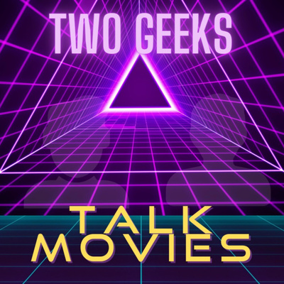 Two Geeks Talk Movies • A podcast on Spotify for Creators
